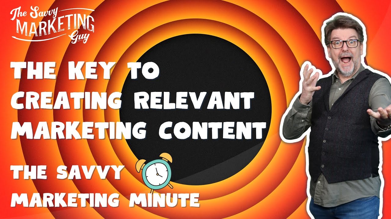 The Key to Creating Relevant Marketing Content [The Savvy Marketing ...