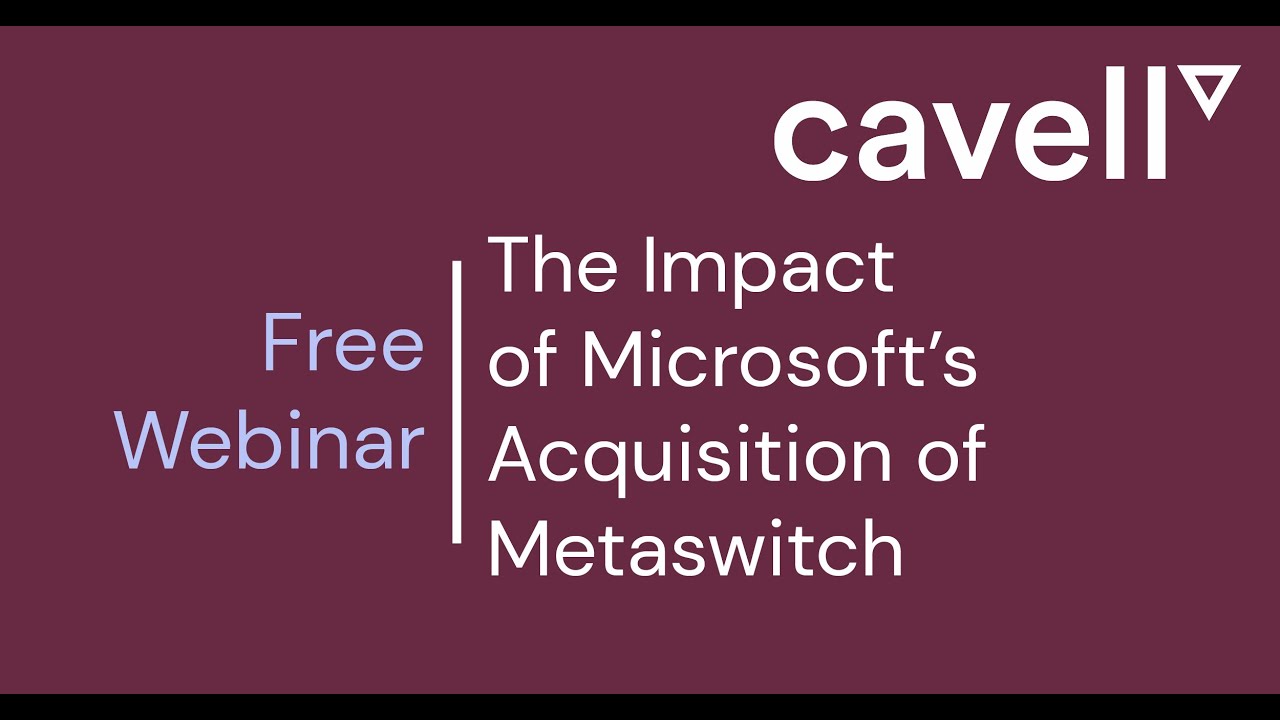 Webinar: The Impact of Microsoft's Acquisition of Metaswitch | Cavell ...