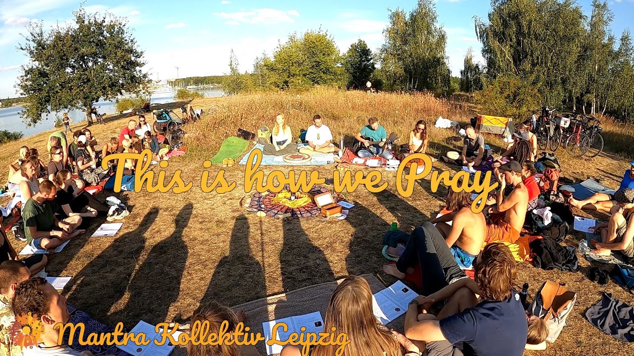 This is how we pray, this is how we pray - Mantra Kollektiv Leipzig ...