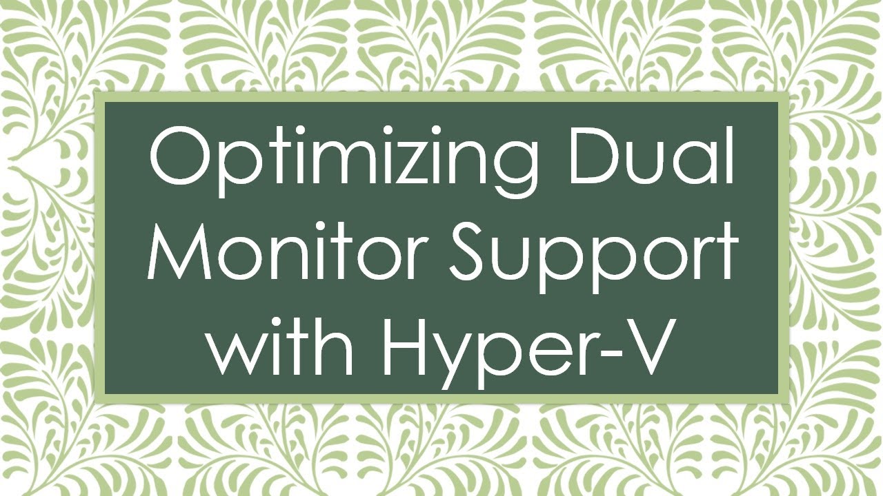 Optimizing Dual Monitor Support with Hyper-V - YouTube