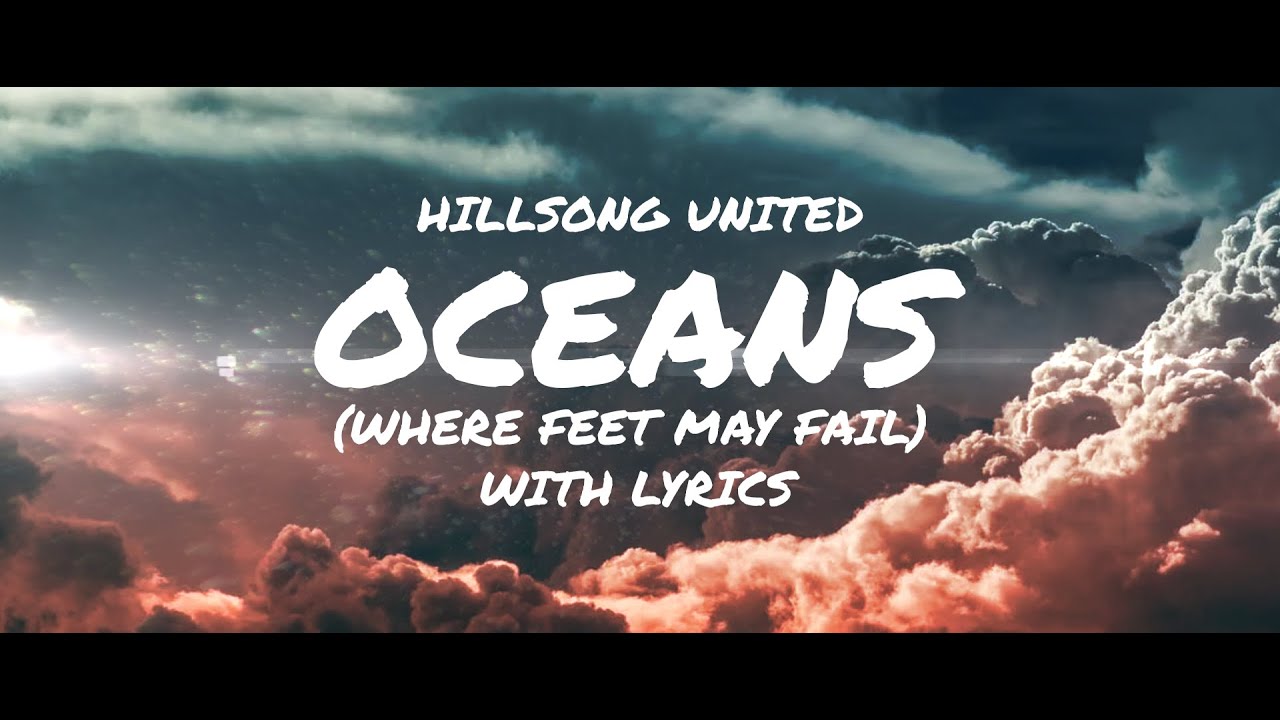 Oceans (Where Feet May Fail) - Hillsong United - with Lyrics - YouTube