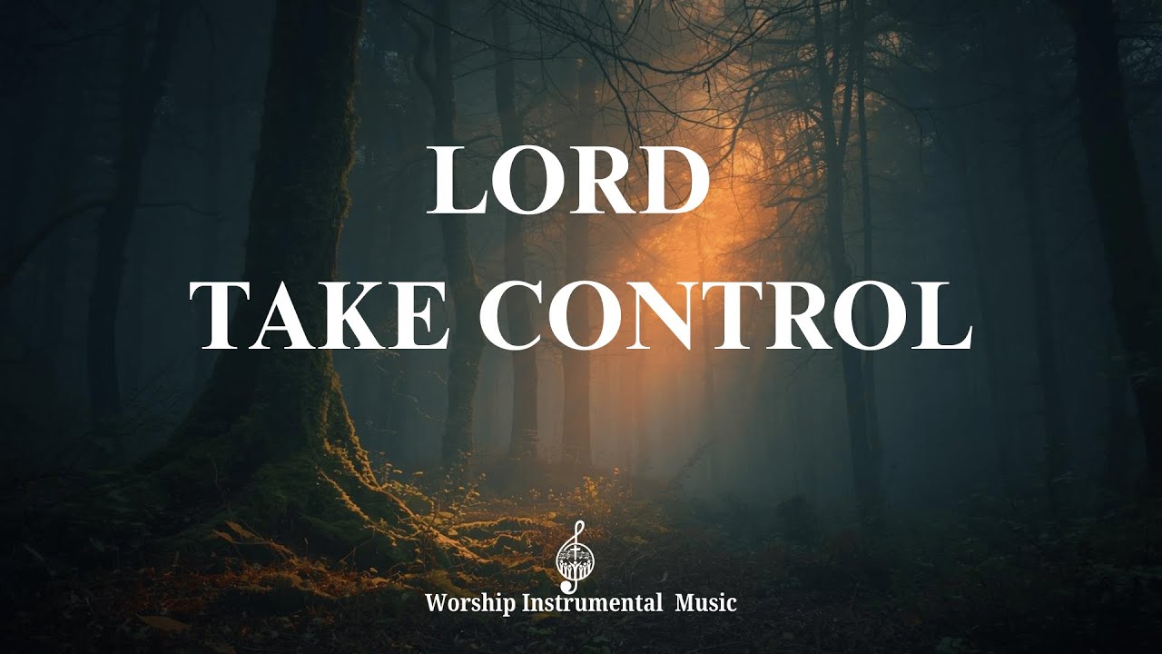 God, My Lord, Take Control - Deep Prophetic Worship Instrumental Music ...