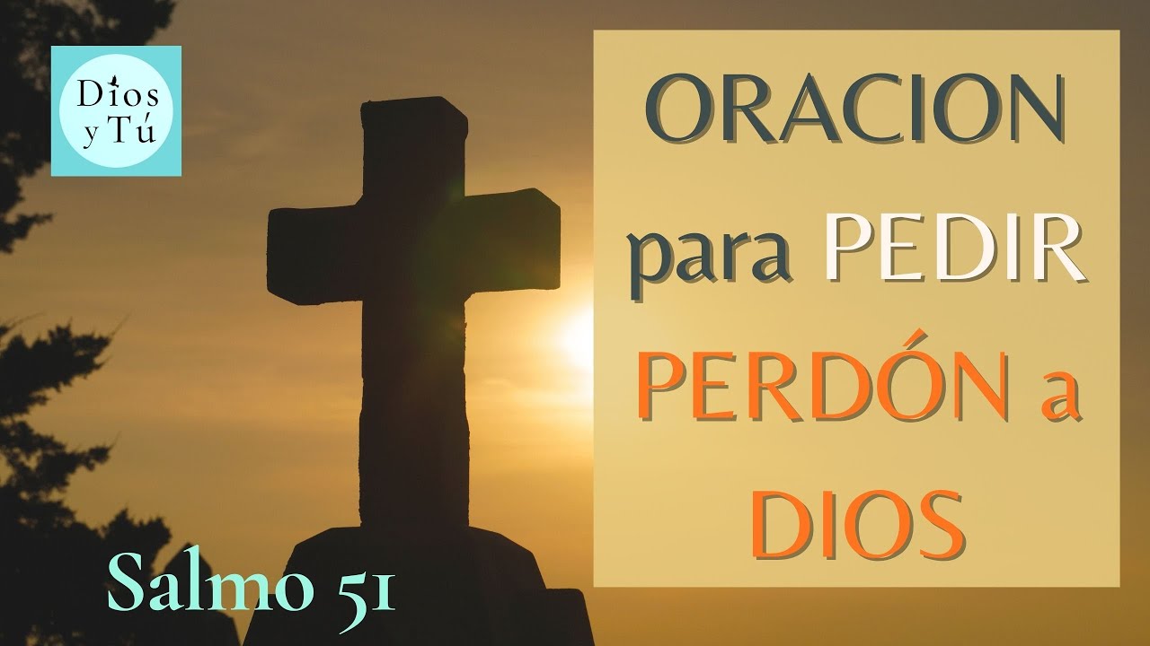 ORACIÓN para PEDIR PERDÓN a DIOS, LIBÉRATE de las CULPAS - Salmo 51 ...