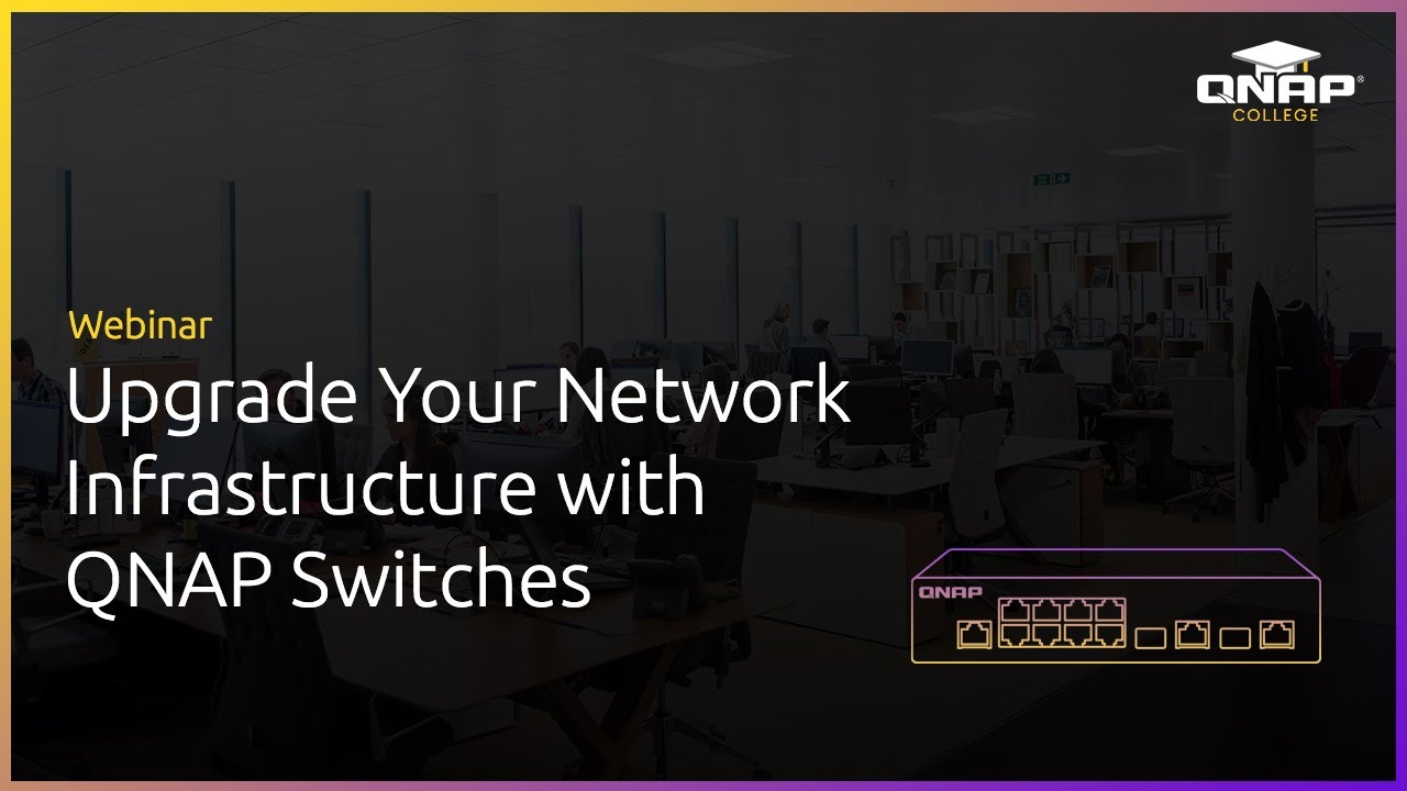 Webinar: Upgrade Your Network Infrastructure with QNAP Switches | QNAP