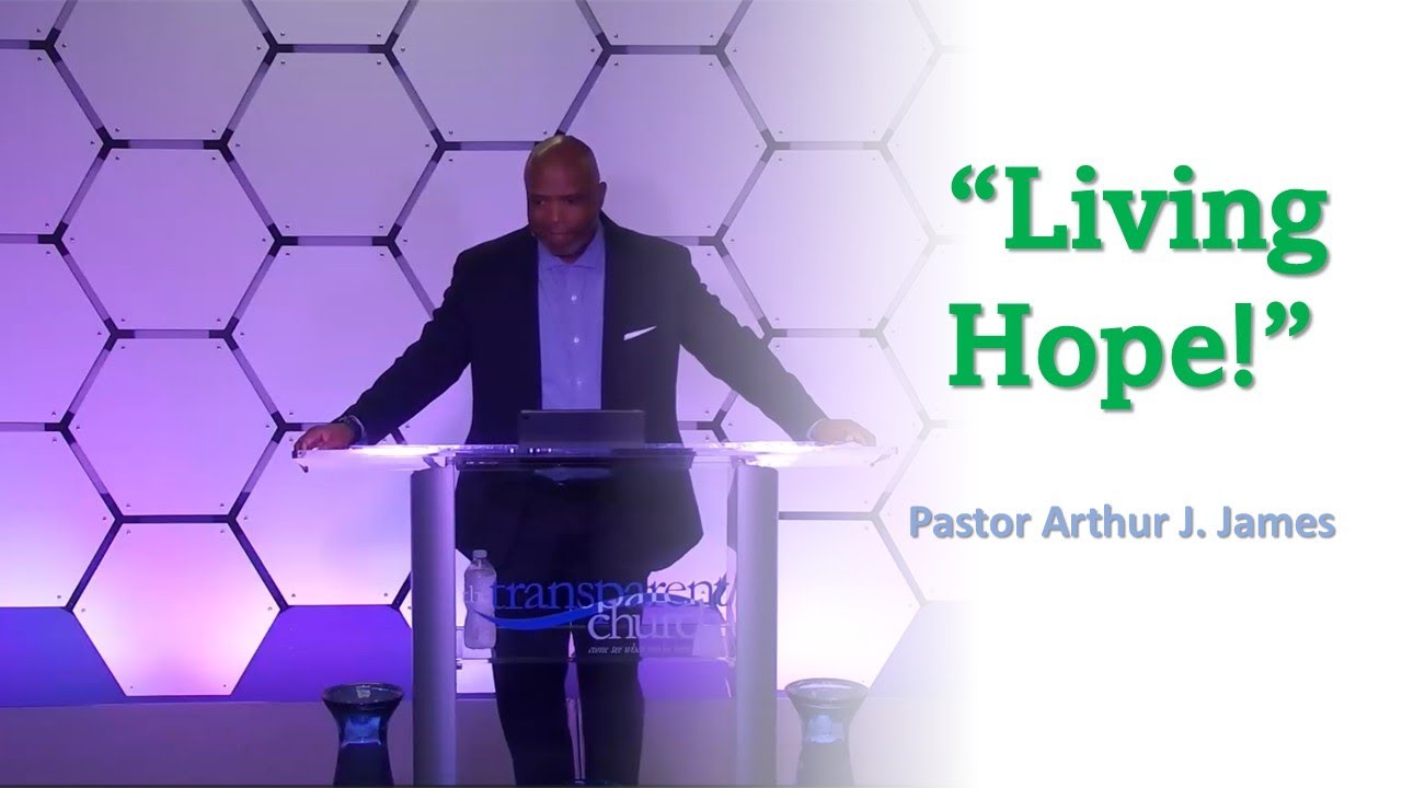 Pastor Arthur J. James - "Living Hope!" - YouTube