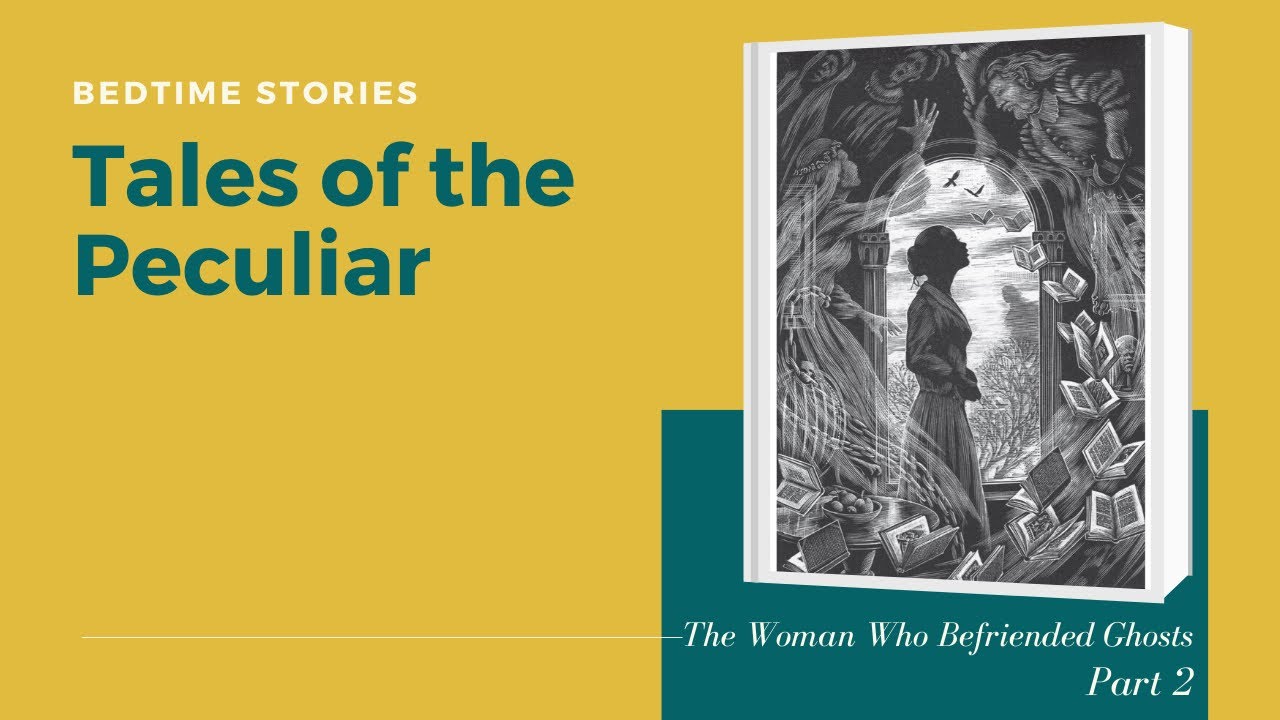 Tales of the Peculiar_The Woman Who Befriended Ghosts Part 2 - YouTube