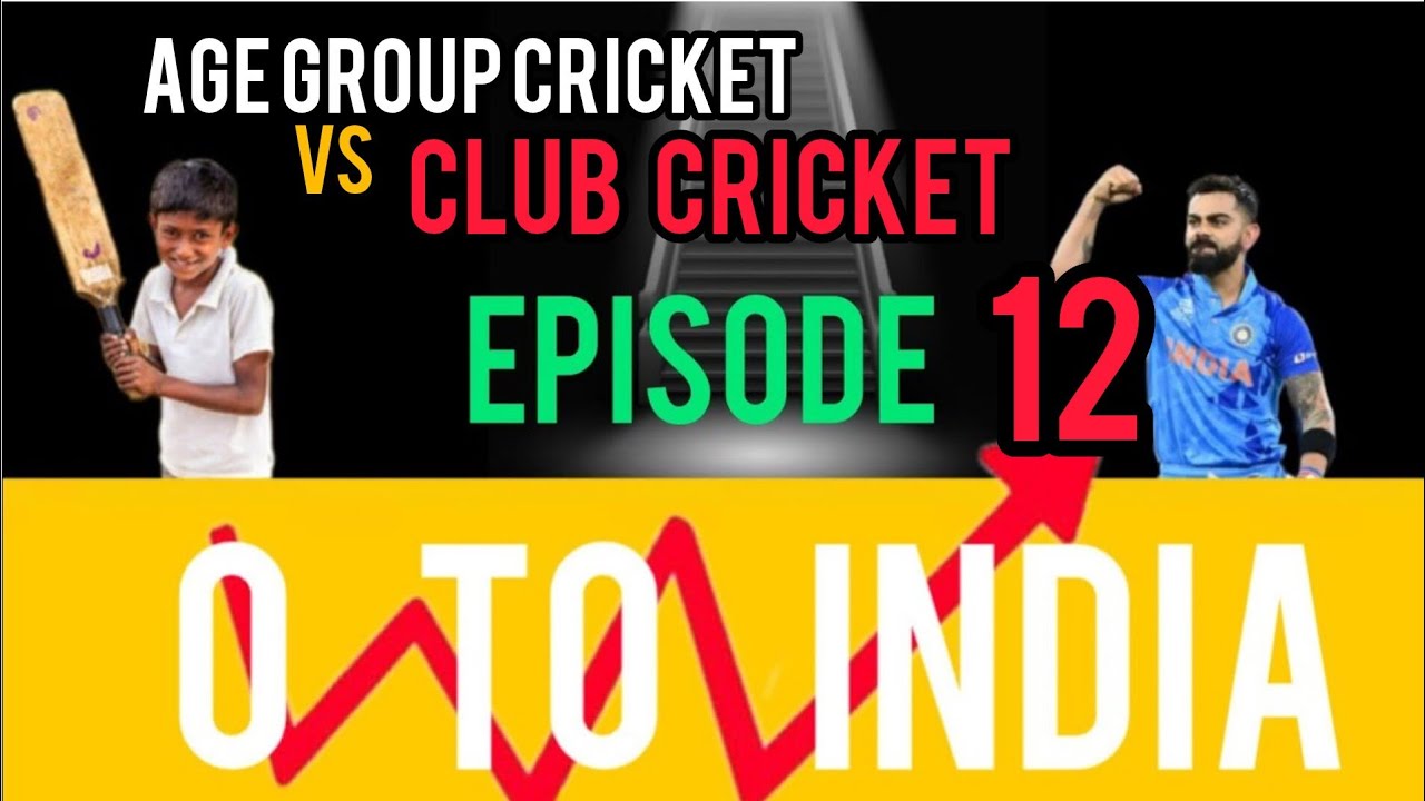 0 to India Series Episode 12 | age group cricket VS club cricket #nlpc ...