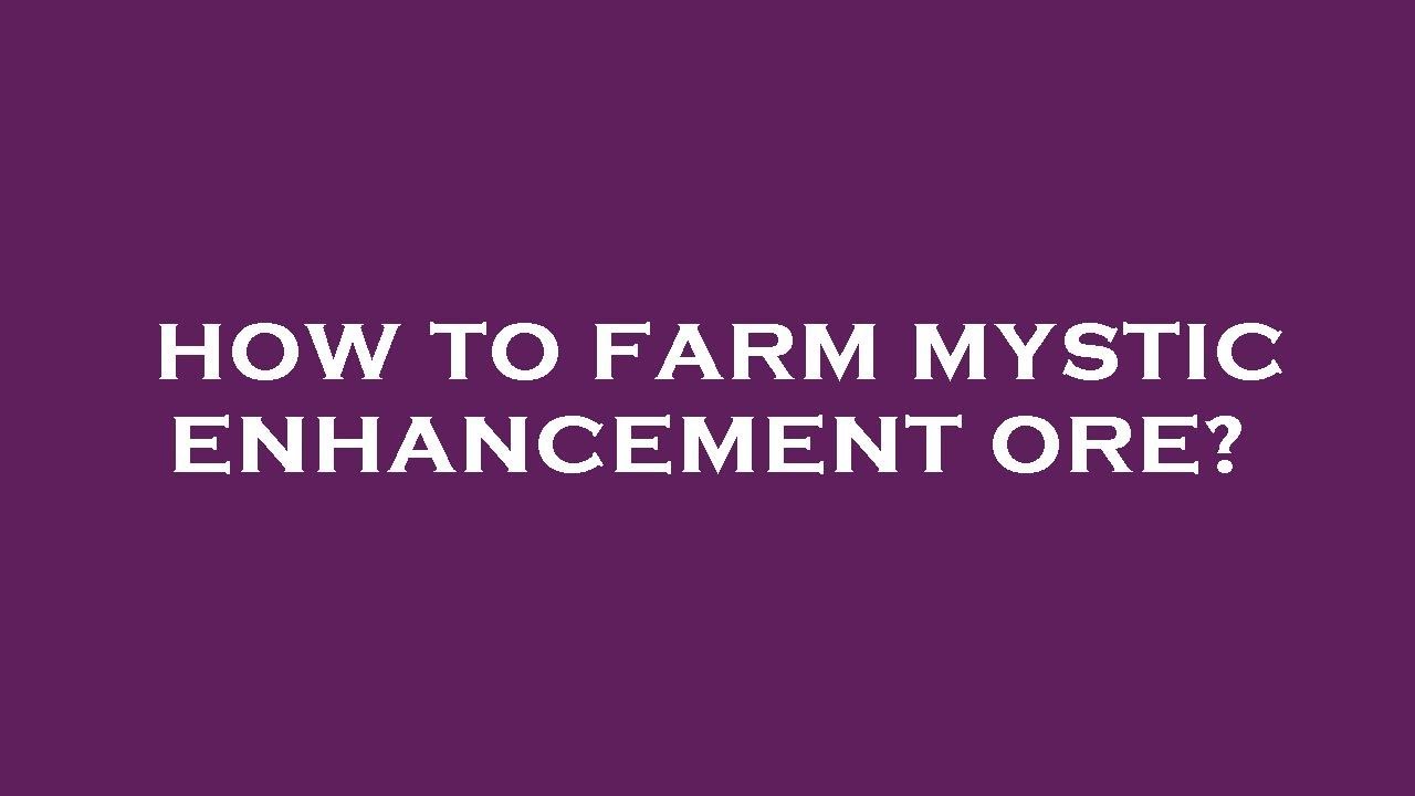 How to farm mystic enhancement ore? - YouTube