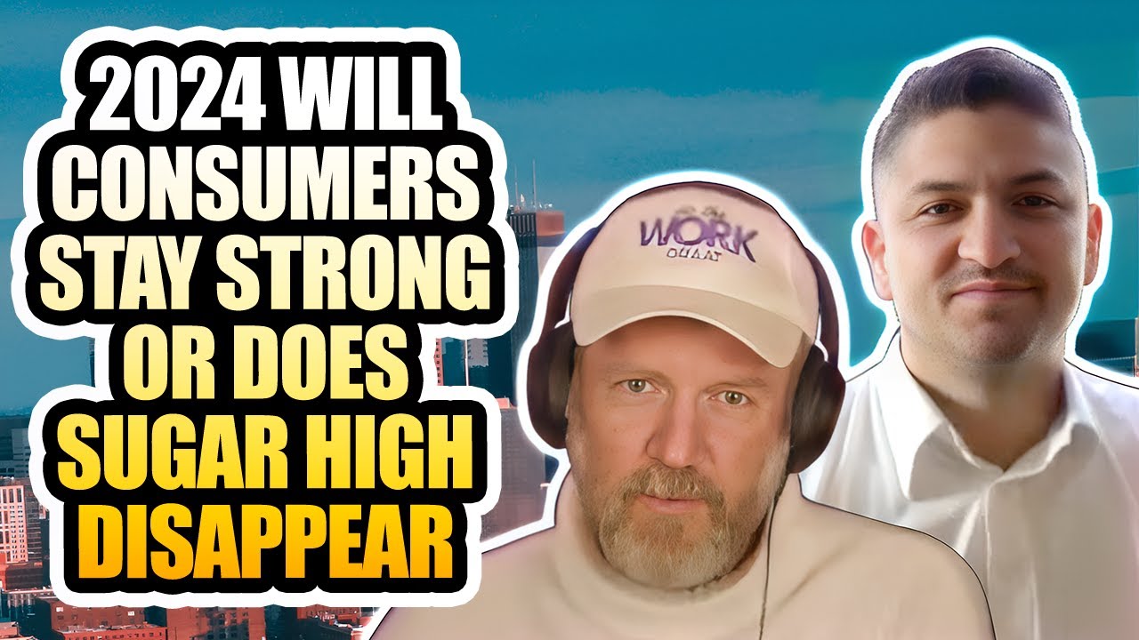 2024 Will Consumers Stay Strong or Does Sugar High Disappear - YouTube