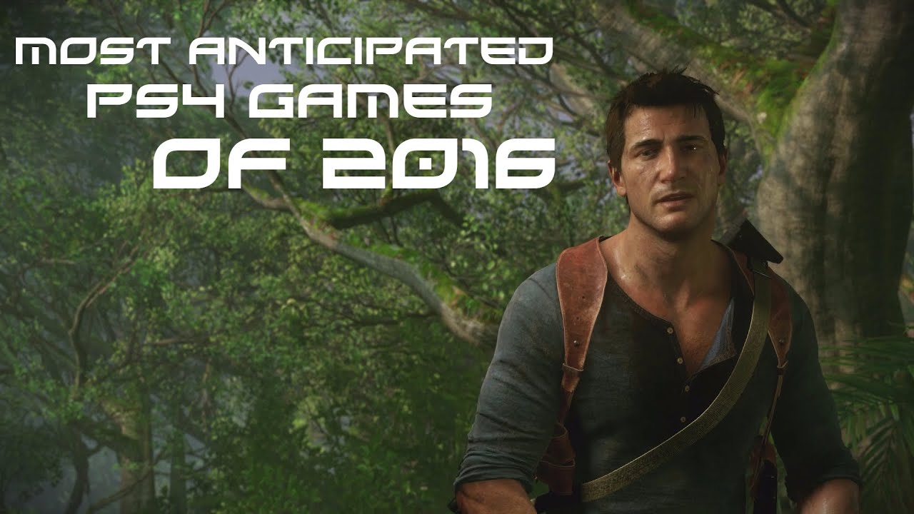 Most Anticipated PS4 Games of 2016! - YouTube