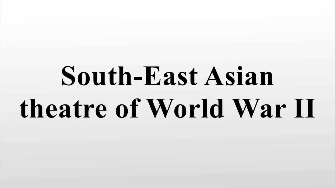 South-East Asian theatre of World War II - YouTube
