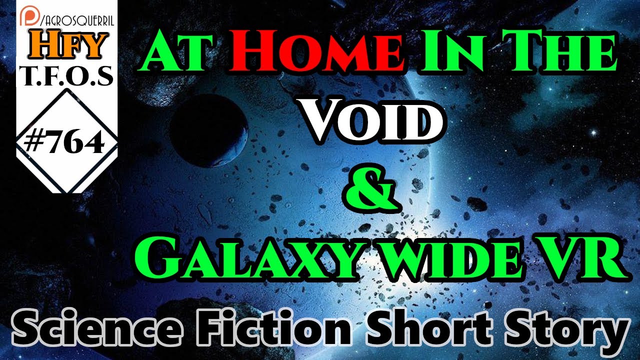 Sci-Fi Short Stories - At Home In The Void & Galaxy wide VR (R/HFY TFOS ...
