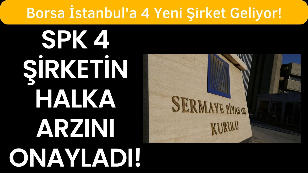 SPK 4 Şirketin Halka Arzını Onayladı! Borsa İstanbul'a 4 Yeni Şirket Geliyor! - YouTube