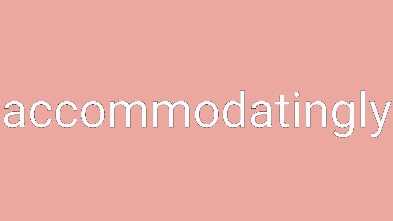 Accommodatingly Definition & Meaning - YouTube