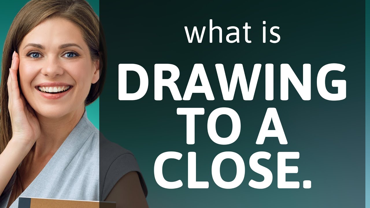 Understanding the Phrase "Drawing to a Close" - YouTube
