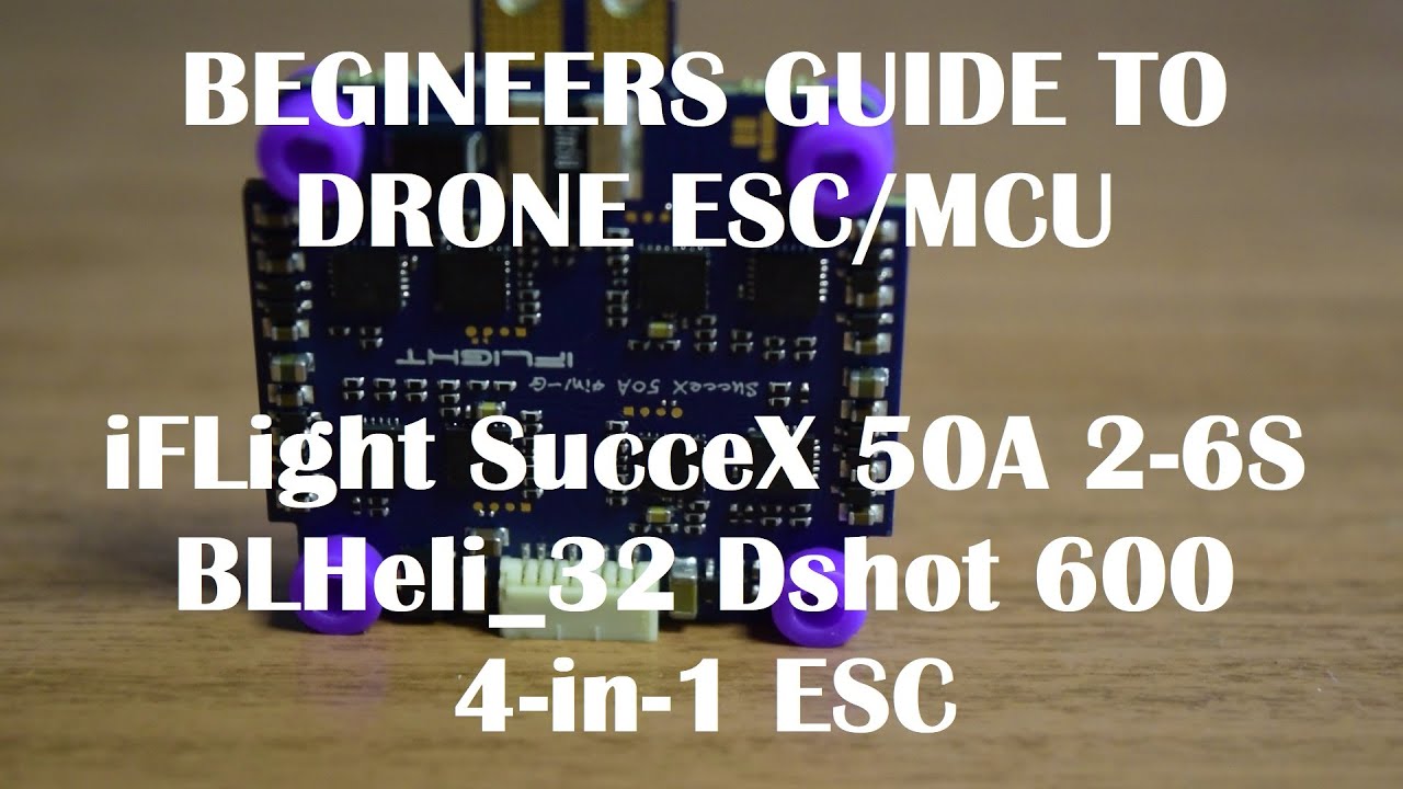 Begineers Guide to Drone ESC / MCU | iFLight SucceX 50A 2-6S BLHeli_32 ...