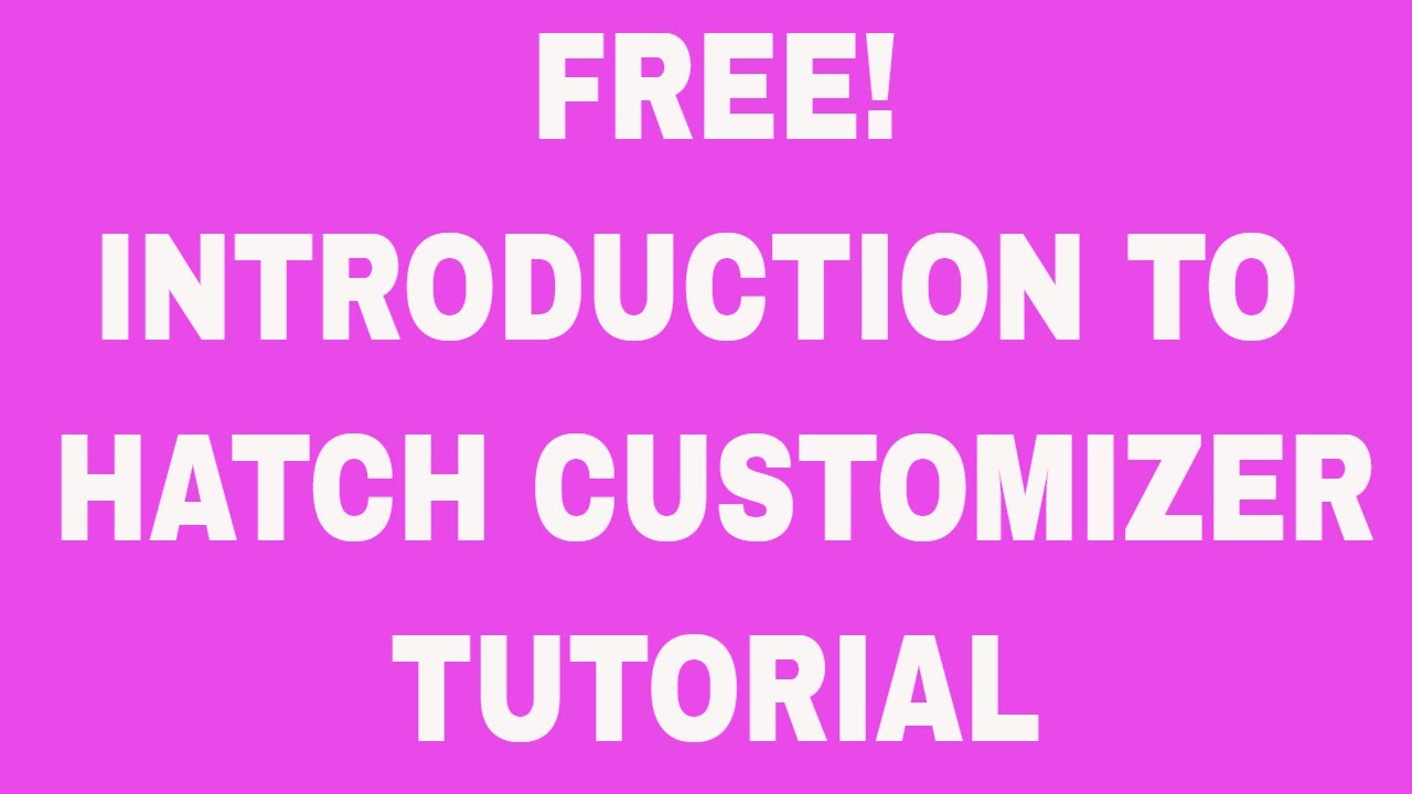 INTRODUCTION TO HATCH CUSTOMIZER: FREE Step by Step guide to Hatch ...