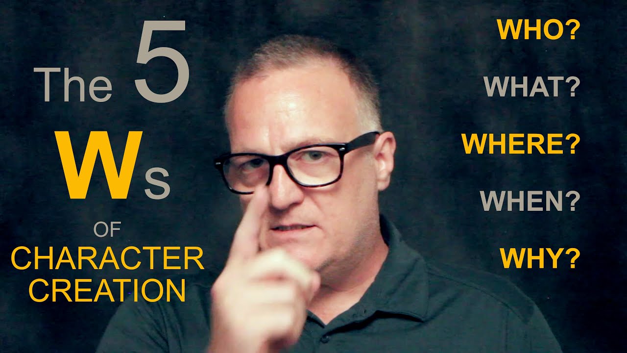 5 Ws of Character Creation for Actors : WHO, WHAT, WHERE, WHEN & WHY ...
