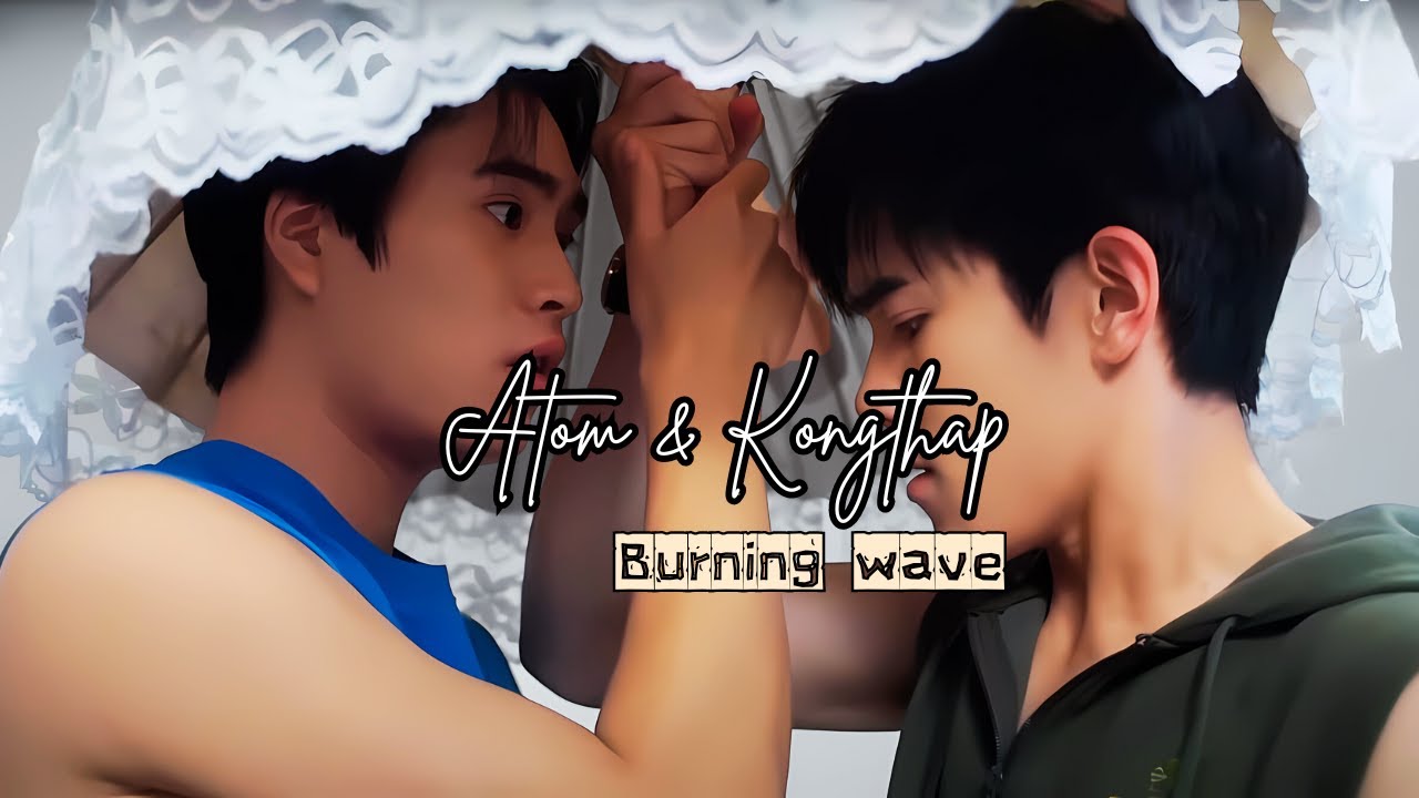 [BL] Atom & Kongthap|| Burning Wave|| My Love Mix-Up| MV - YouTube