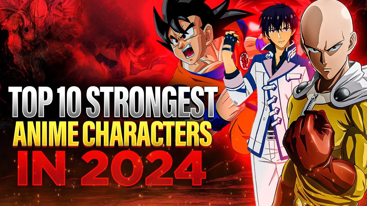 TOP 10 STRONGEST ANIME CHARACTERS - 2024 - YouTube