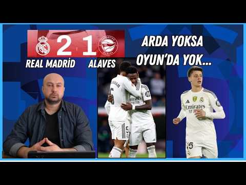 Arda Yoksa Oyun Yok Real Madrid 2-1 Deportivo Alaves Arda Güler La Liga Maç Sonu Yorum