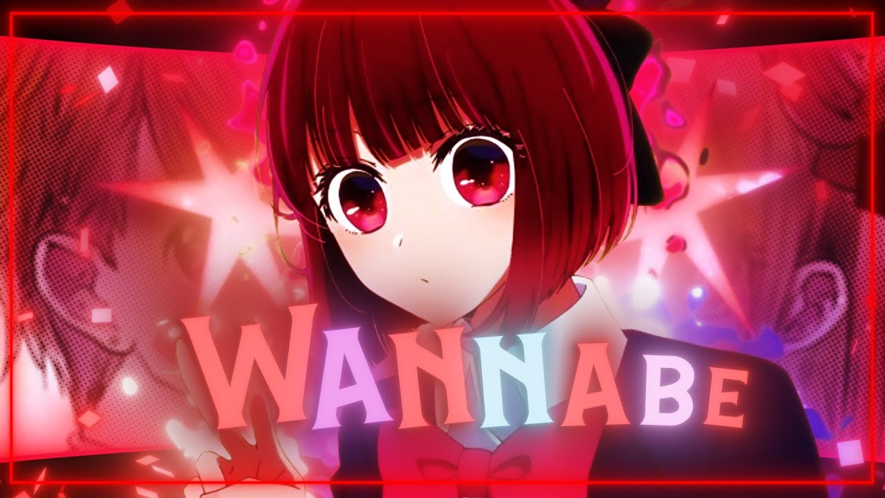 Oshi No Ko | Wannabe | [4K/AMV/Edit] | Remake @dfy_edits - YouTube