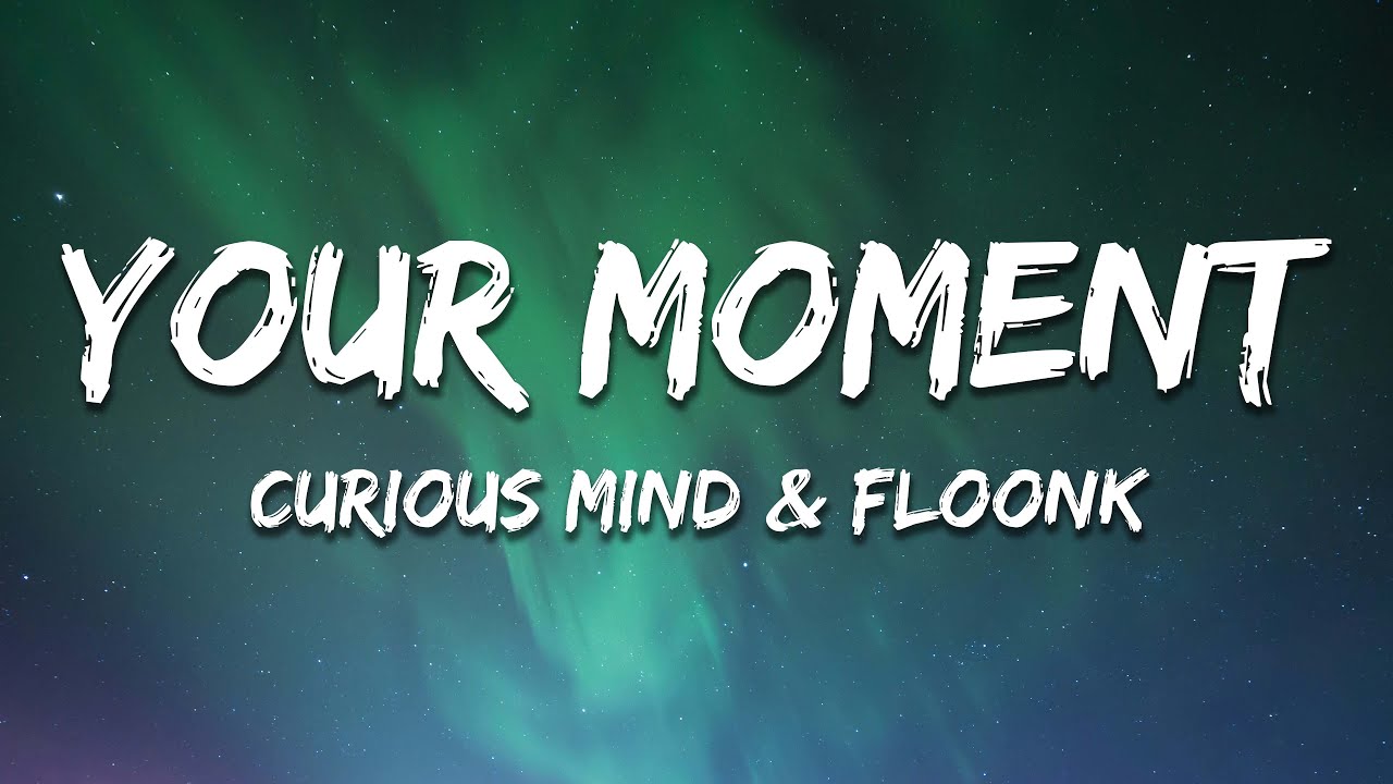 Curious Mind x FLOONK - Your Moment (Lyrics)