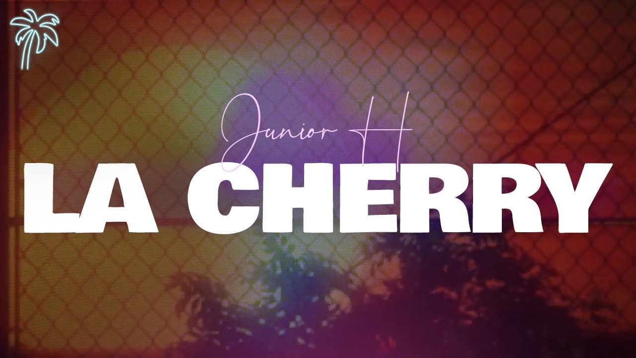 junior H - LA CHERRY (letra) - YouTube