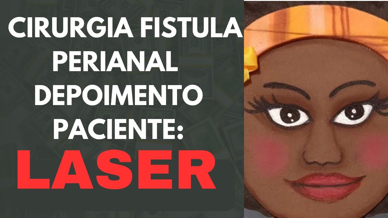 Cirurgia P Fístula Perianal C Depoimento Paciente C Laser Anestesia