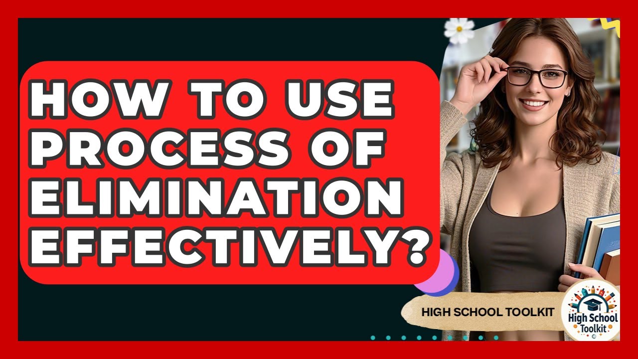 How To Use Process Of Elimination Effectively? - High School Toolkit ...
