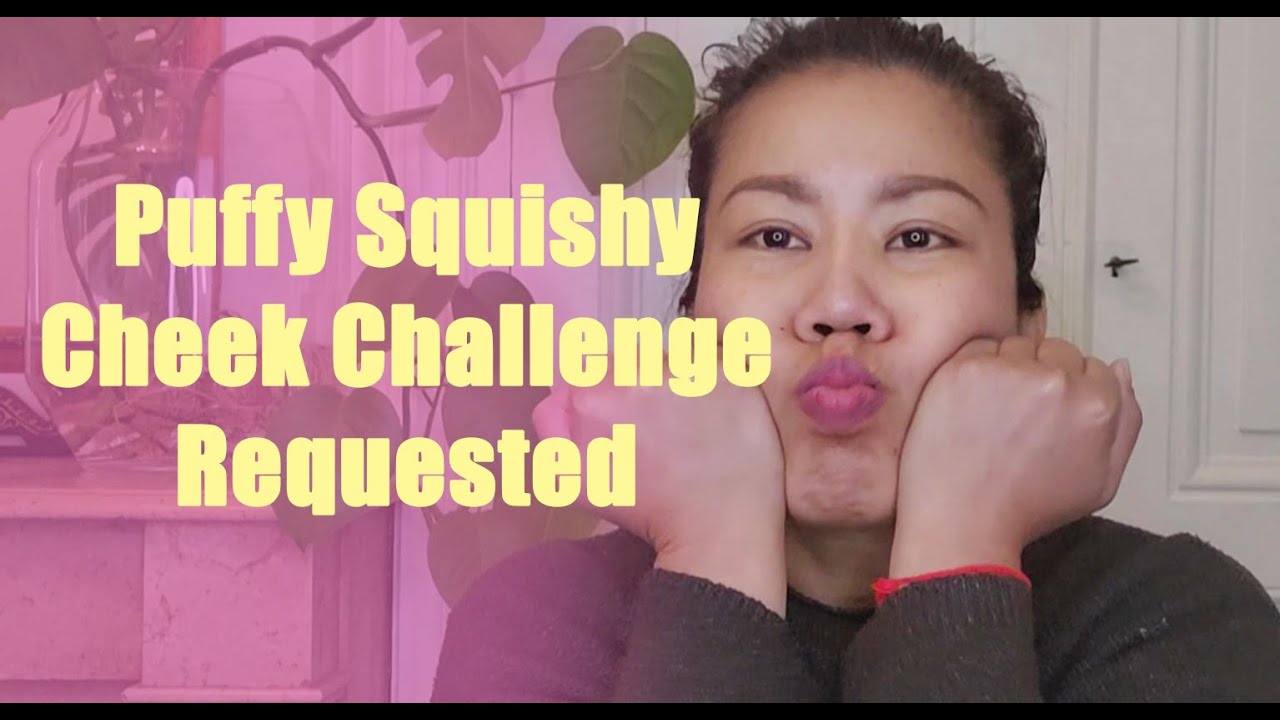 Puffy Squishy Cheeks Challenge, REQUESTED - YouTube