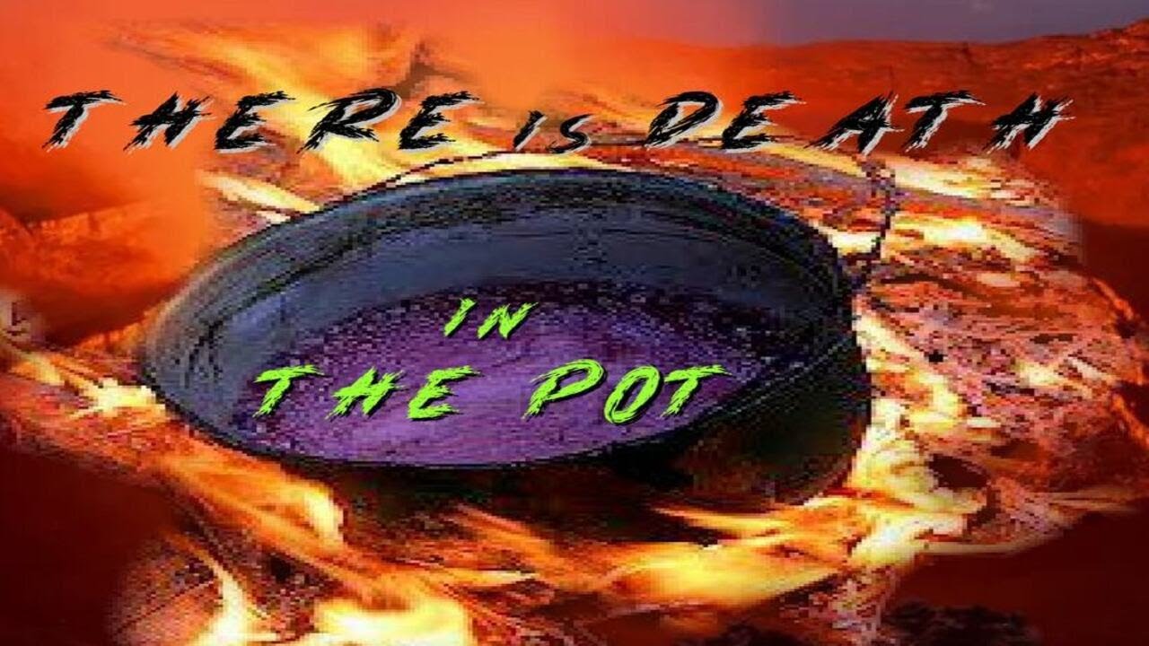There Is Death In The Pot - YouTube