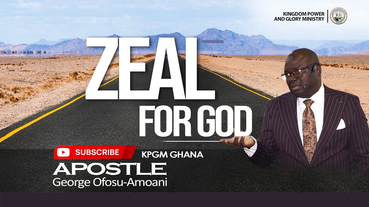 ZEAL FOR GOD_APOSTLE GEORGE OFOSU-AMOANI - YouTube