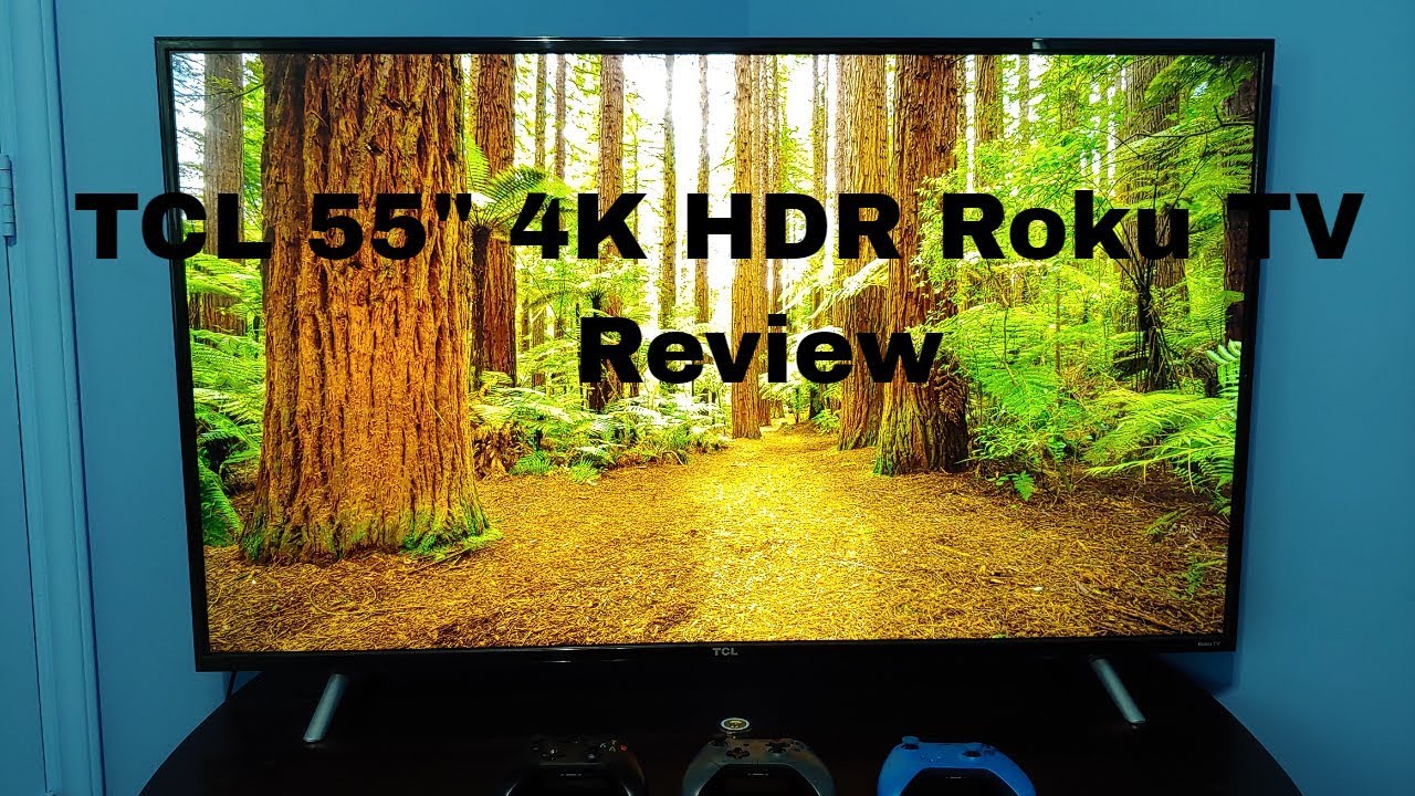 TCL 55" 4K HDR Roku TV Review - YouTube