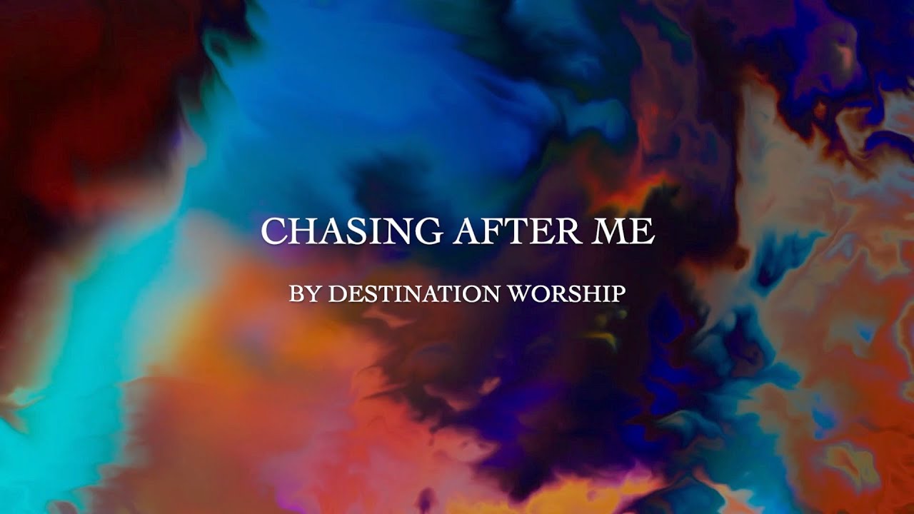 Destination Worship - Chasing After Me (Official Lyric Video) - YouTube