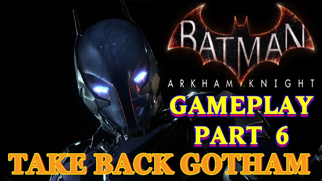 Let's Play Batman Arkham Knight: Gameplay Part 6 "Take Back Gotham ...