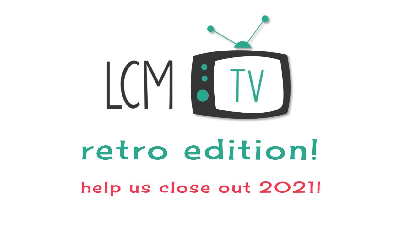 2020 - LCM TV - Retro Edition! Help us Say Goodbye to 2021! # ...