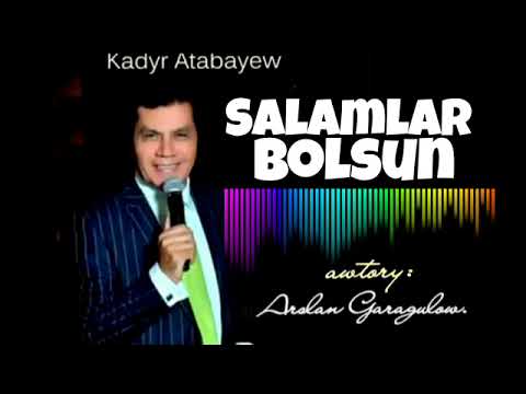 Kadyr Atabaýew - Salamlar bolsun