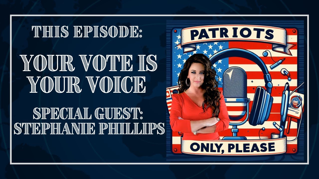 Patriots Only Please: Your Vote Is Your Voice with Stephanie Phillips ...