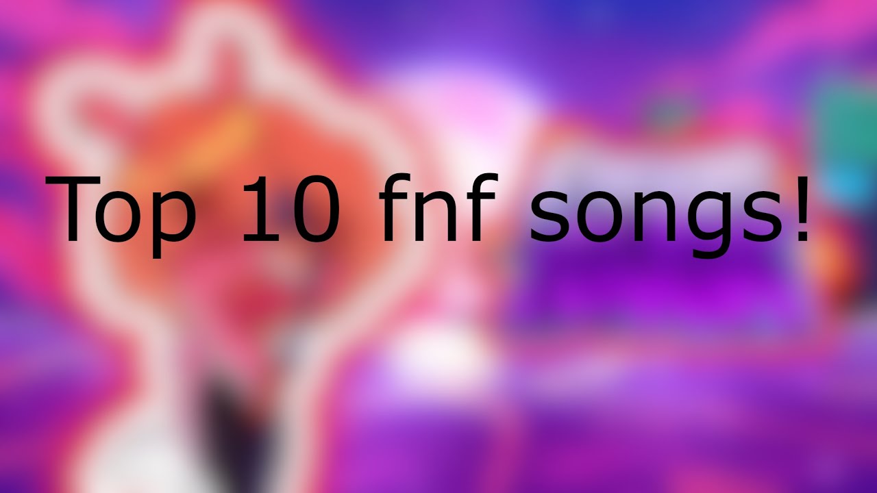 The Top 10 Best Fnf songs! - YouTube