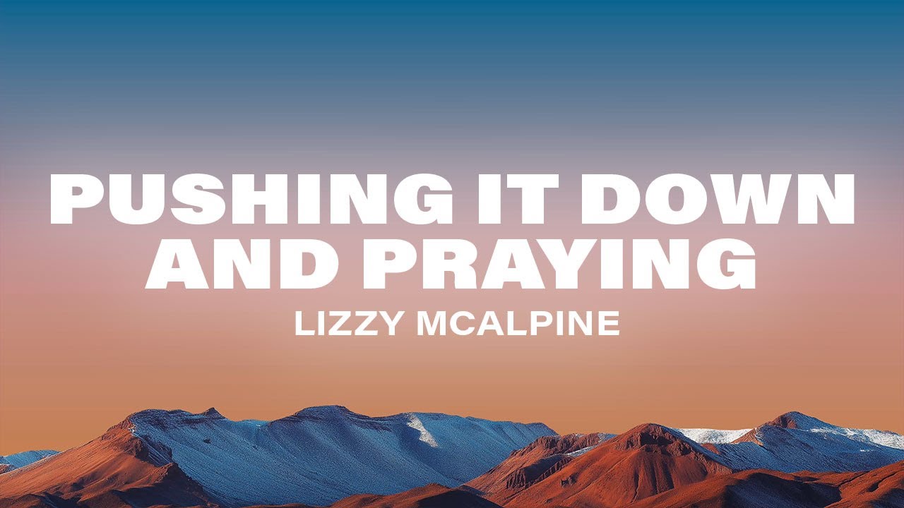 Lizzy McAlpine - Pushing It Down and Praying (Lyrics) - YouTube Music