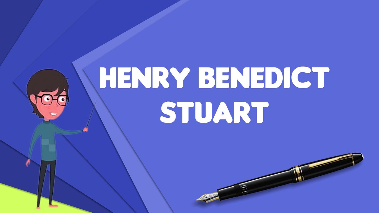 What is Henry Benedict Stuart?, Explain Henry Benedict Stuart, Define ...