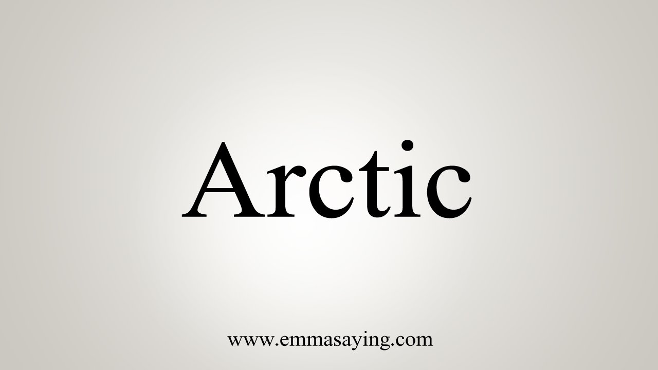 How To Say Arctic YouTube how-to-say-arctic-youtube