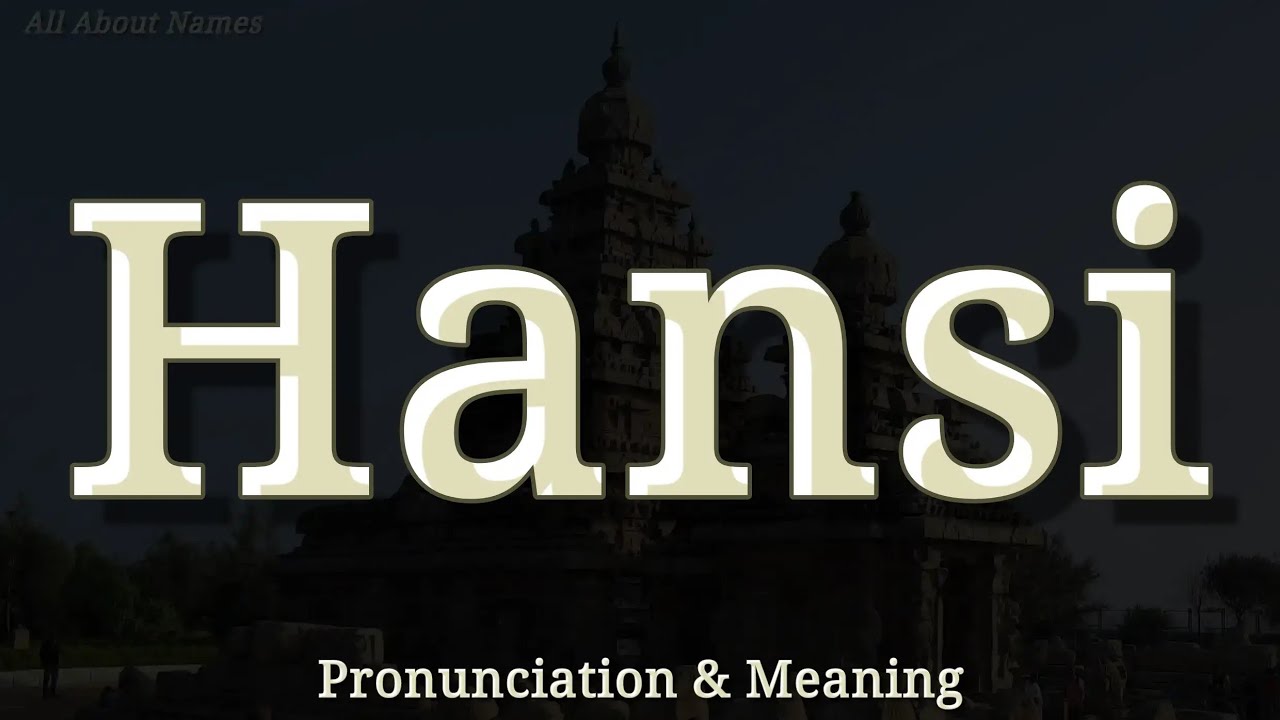 Hansi - Pronunciation and Meaning - YouTube