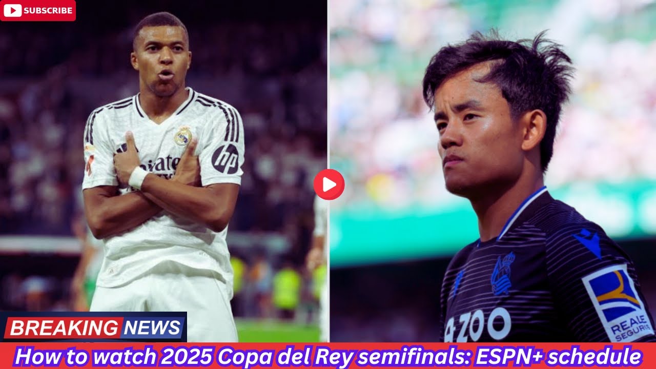 How to watch 2025 Copa del Rey semifinals: ESPN+ schedule. - YouTube