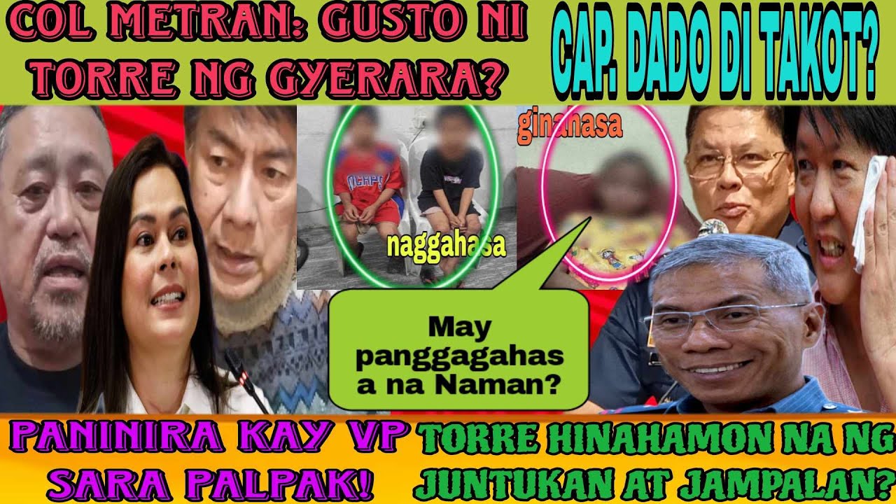 COL METRAN: GUSTO NI TORRE NG GYERARA? CAP.DADO DI TAKOT? PAGSIRA KAY ...