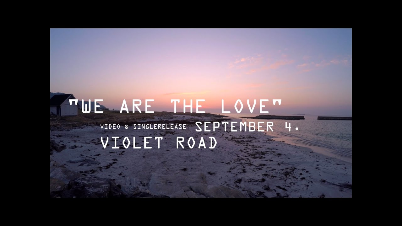 Violet Road - We are the love TEASER - YouTube
