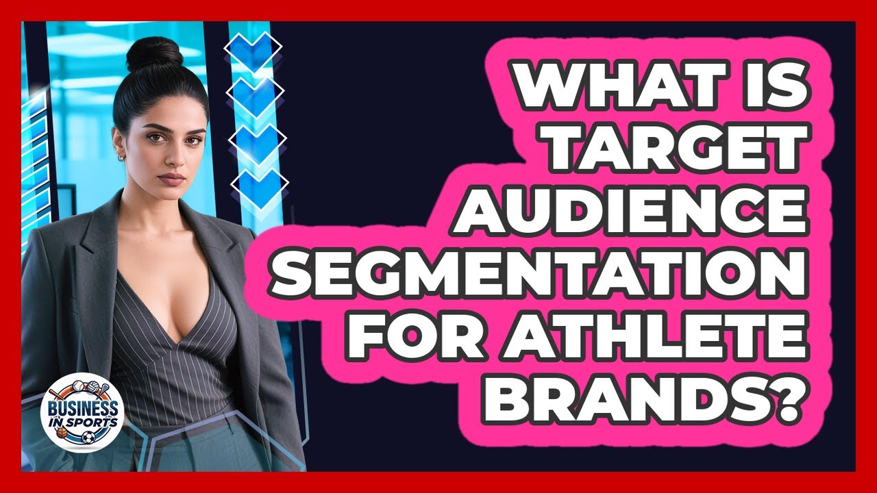 What Is Target Audience Segmentation For Athlete Brands? - Business In ...