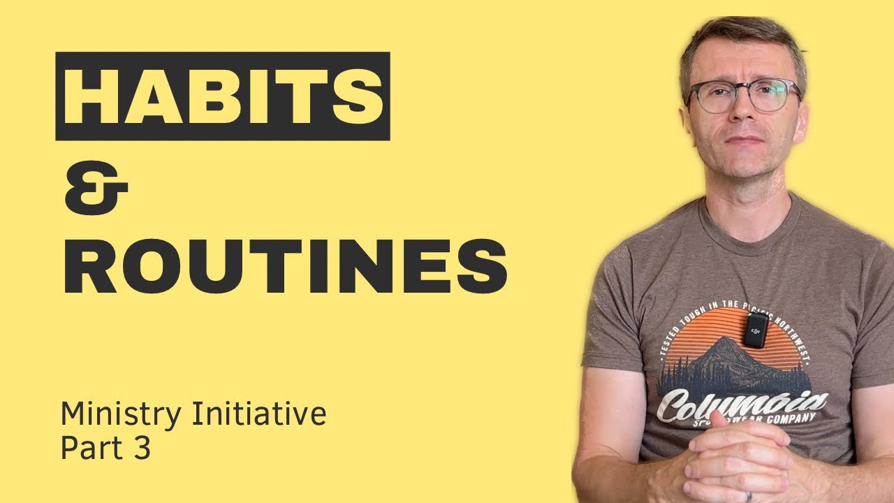 Ministry Initiative: Part 3 - Habits and Routines - YouTube