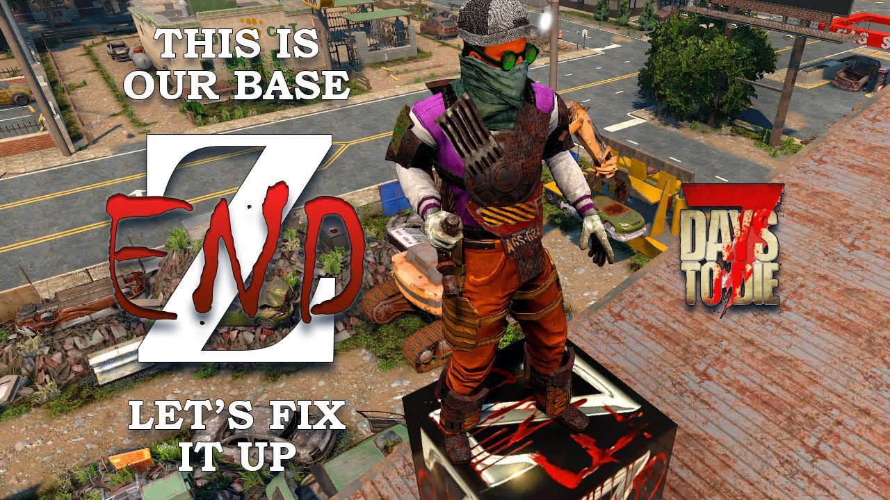 End Z Mod | This is Our Base - Let's Fix It Up | 7 Days To Die | EP2 ...